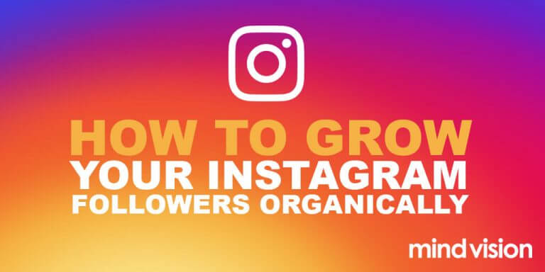 How to grow your Instagram followers organically - MindVision